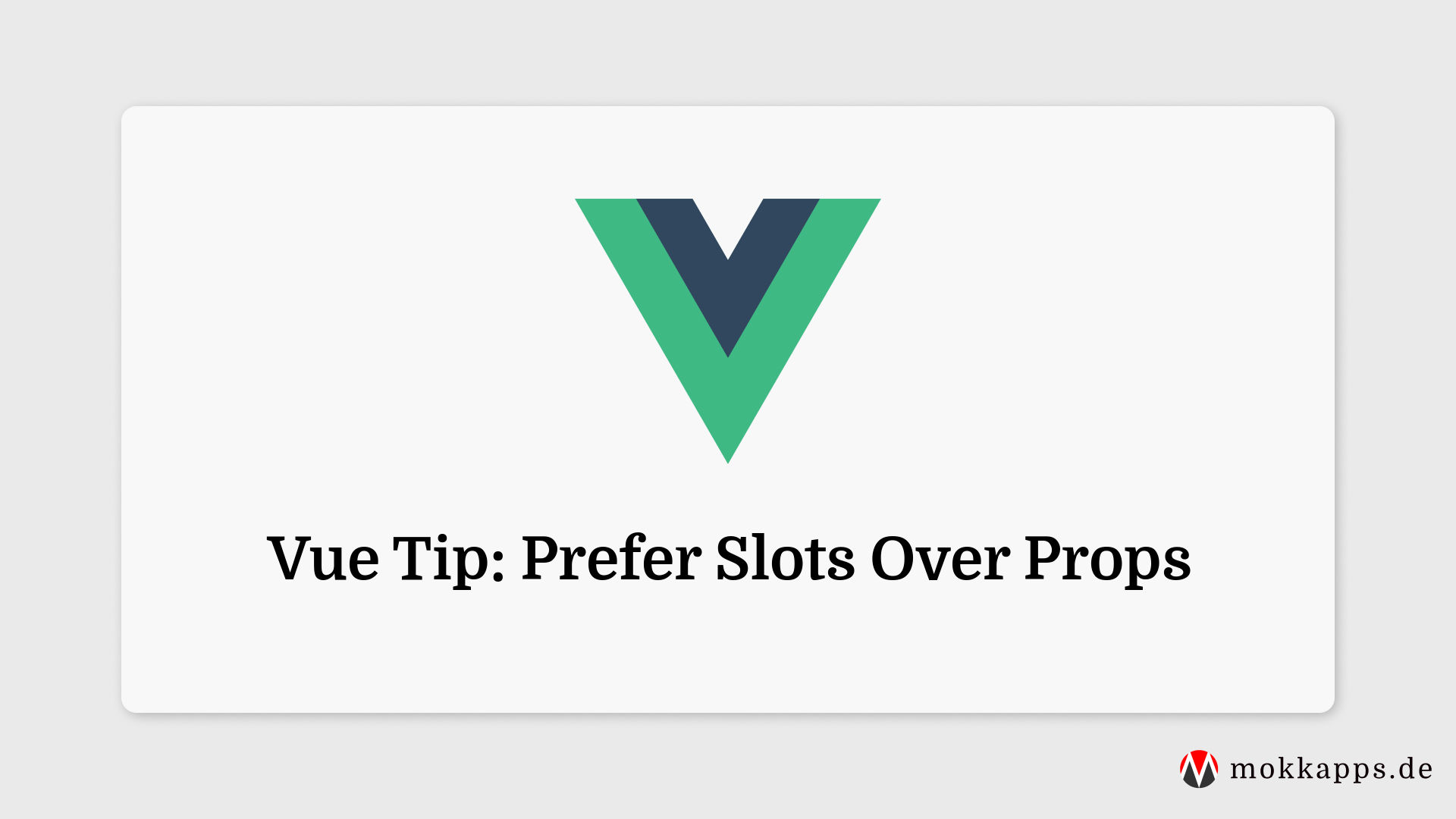 Vue Tip: Prefer Slots Over Props - Michael Hoffmann | Michael Hoffmann Vue Tip: Prefer Slots Over Props - Michael Hoffmann | Michael Hoffmann